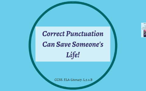 Correct Punctuation Can Save Someone's Life! by Lauren Wilcox on Prezi