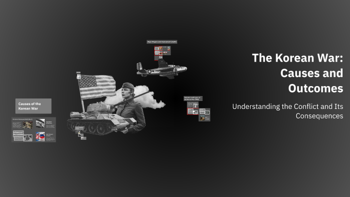 The Korean War: Causes and Outcomes by Ahran Prezi on Prezi