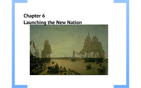 US History - 6.1 - 6.2 - 6.3 - 6.4 - Launching the New Nation by John ...