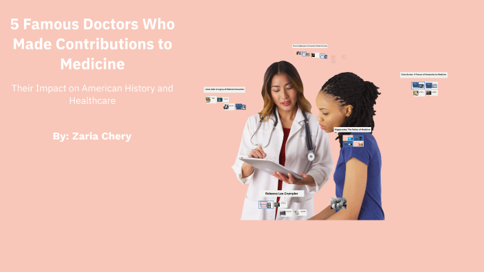 5 Famous Doctors Who Made Contributions to Medicine by Zaria Chery on Prezi