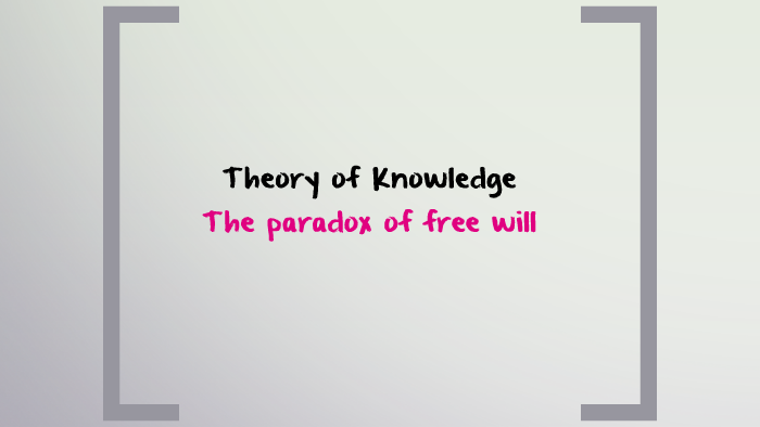 Theory of Knowledge - The paradox of freedom by Marina Cattan on Prezi