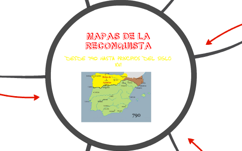 MAPAS DE LA RECONQUISTA ESPAÑOLA by Manuel Tena García on Prezi