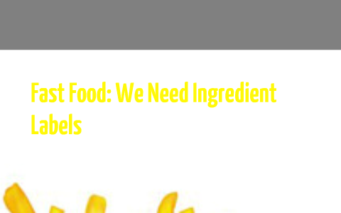 Fast Food: We Need Ingredient Labels by Michaela Genz on Prezi