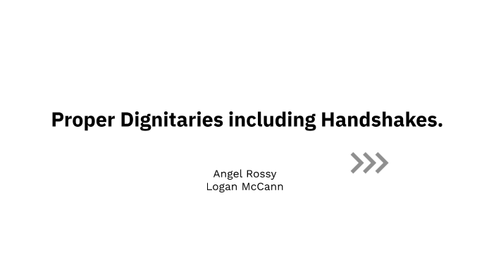 Proper Dignitaries including Handshakes. by Angel Rossy on Prezi