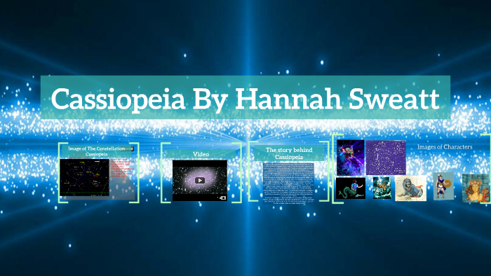 Cassiopeia By Hannah Sweatt by Hannah Sweatt on Prezi