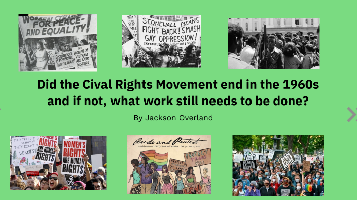 Did the Cival Rights Movement end in the 1960s and if not, what work ...
