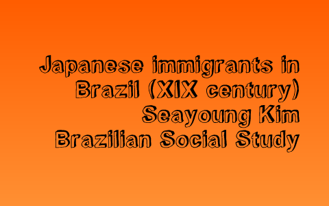 Japanese immigrants in Brazil by kim Seayoung on Prezi