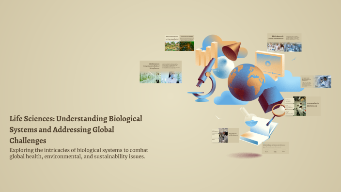Life Sciences: Understanding Biological Systems and Addressing Global ...