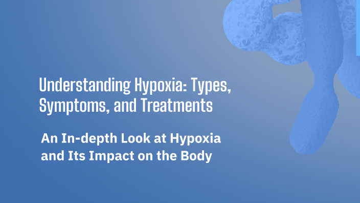 Understanding Hypoxia: Types, Symptoms, and Treatments by Estefania ...