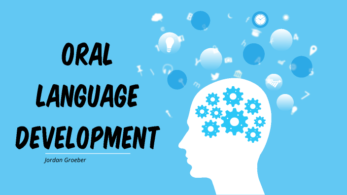 Oral Language Development by Jordan Groeber on Prezi