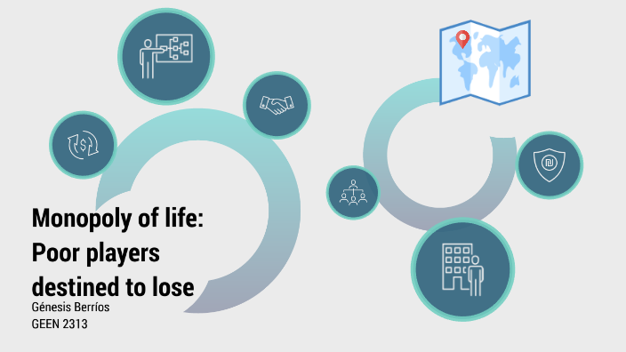 Monopoly of life: Poor players destined to lose by Génesis Berríos on Prezi