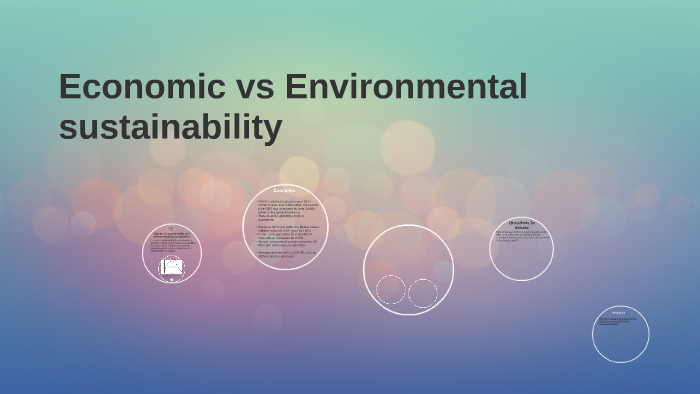 Economic vs Environmental sustainability by William Yelverton on Prezi
