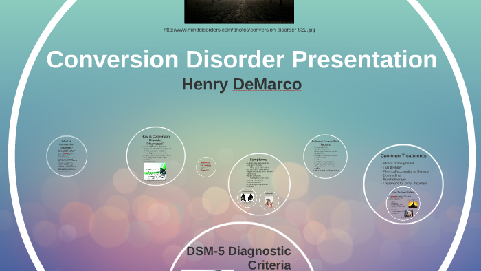 Conversion Disorder Presentation by Henry DeMarcon on Prezi