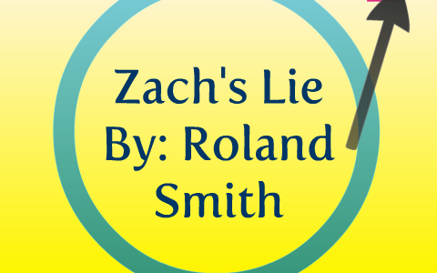 Zach's Lie Summary by Alyssa Horpedahl on Prezi