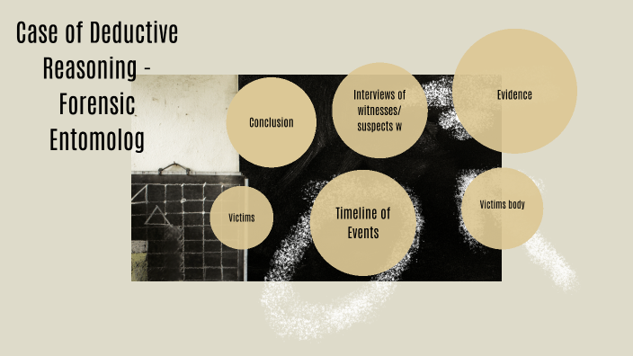 Case of Deductive Reasoning -Forensic Entomolog by Kaily Valdez on Prezi