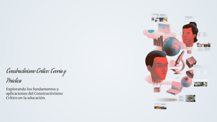 Constructivismo Crítico: Teoría y Práctica by Karla Martínez on Prezi
