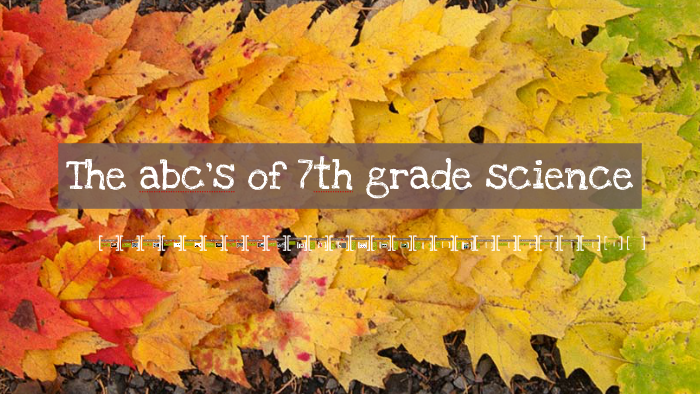 The abc's of 7th grade science by callan mccuiston on Prezi