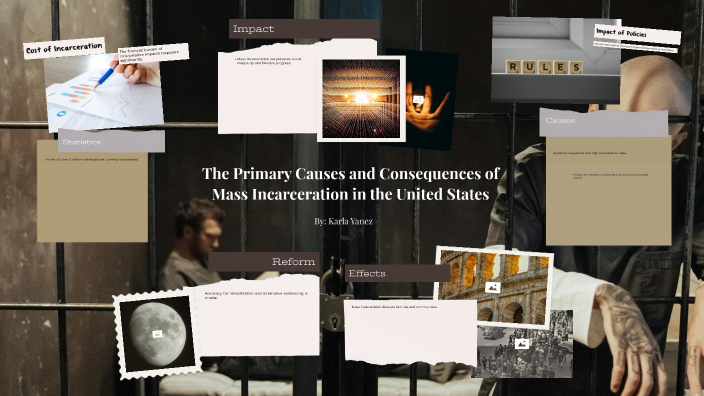 The Causes and Consequences of Mass Incarceration by Karla Yanez on Prezi
