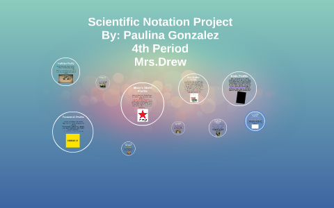 Scientific Notation Project by Paulina Gonzalez on Prezi