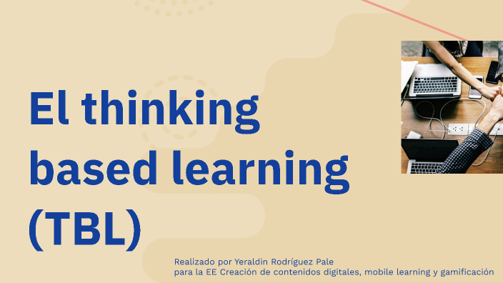 El thinking based learning (TBL) by yeraldin rodriguez on Prezi