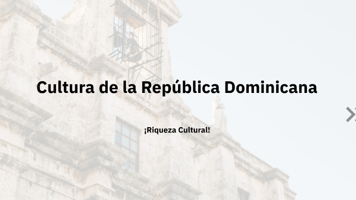 Cultura de la República Dominicana by Alix Richemond on Prezi