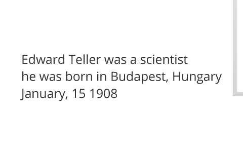 Edward Teller, Famous scientist by joshua savage on Prezi
