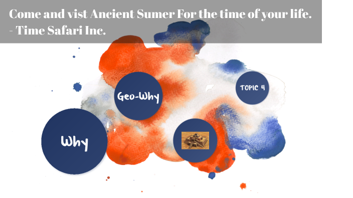 Ancient Sumer Time Safari Inc. by Mathilda Spaustat on Prezi