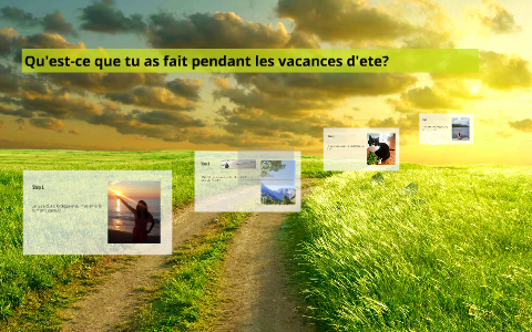 Qu'est-ce que tu as fait pendant les vacances d'ete? by Mme S on Prezi