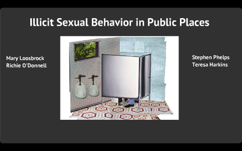 Illicit Sexual Behavior in Public Places by Stephen Phelps on Prezi
