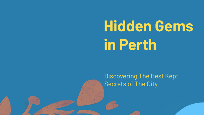 Hidden Gems in Perth by cale murphy on Prezi