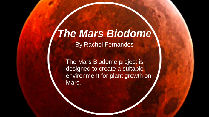 The Mars Biodome - By Rachel Fernandes by Rachel Fernandes on Prezi