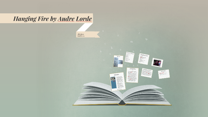 Hanging Fire by Audre Lorde by Allie Hayes on Prezi