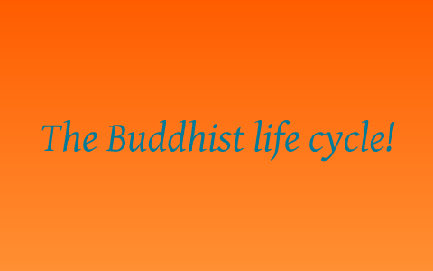 The Buddhist life Cycle by Eren Kepez on Prezi