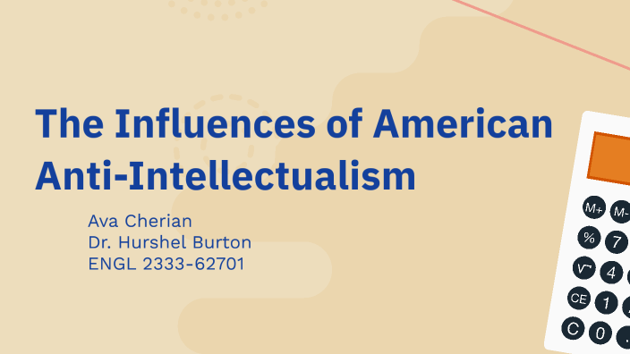 The Influences of American Anti-Intellectualism by Ava Cherian on Prezi
