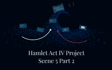 Hamlet Act IV Scene 5 by Jeneane Ham on Prezi