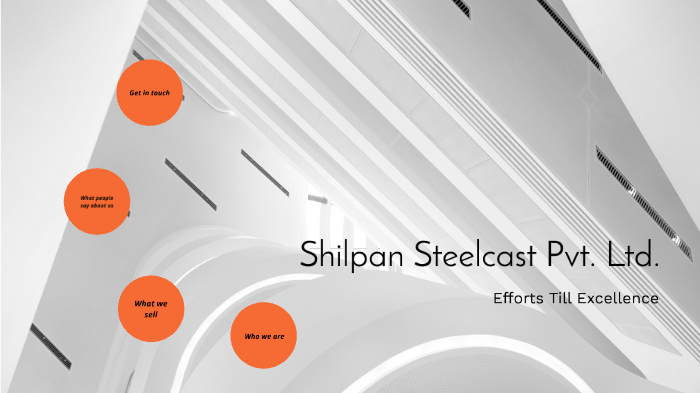 Shilpan Steelcast Pvt. Ltd. by Mitali Vithalani on Prezi