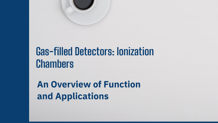 Gas-filled Detectors: Ionization Chambers by Azreen Azhar on Prezi