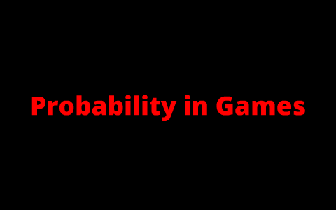Probability in Games by Tim Matzke on Prezi