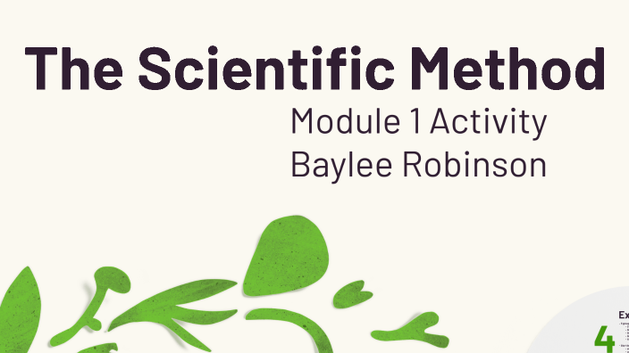 The Scientific Method: Module 1 Activity by Baylee Robinson on Prezi