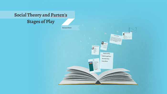 Social Theory and Parten's Stages of Play by Laura Foster on Prezi
