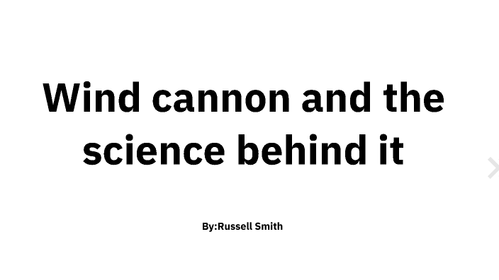 Wind canon and the sience behind it by Russell Smith on Prezi