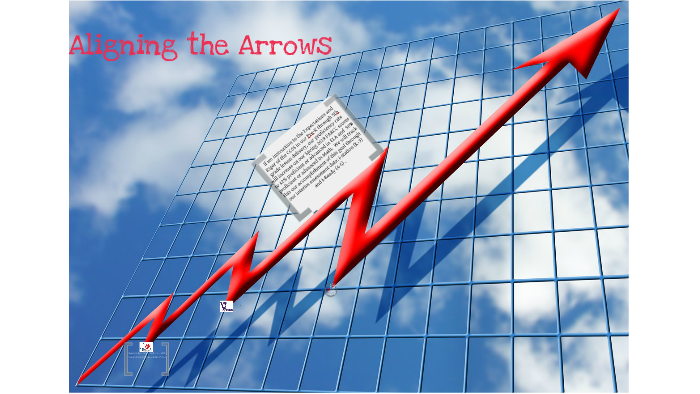 Aligning the Arrows by Vernadette Chavez on Prezi