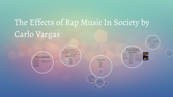The Effects of Rap Music In Society by Carlo Vargas on Prezi
