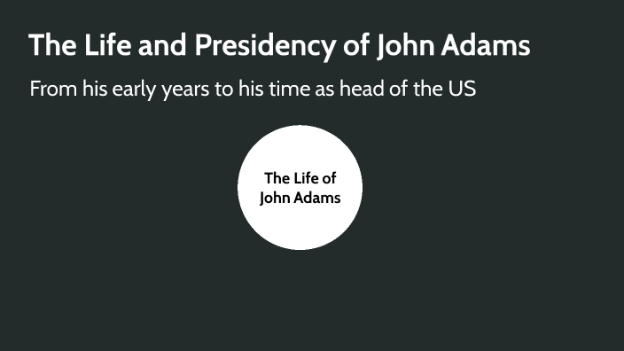 The Life and Presidency of John Adams by Emery Stonikinis on Prezi