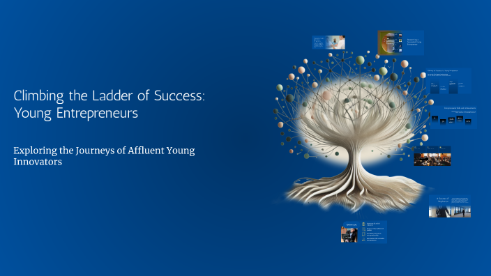 Climbing the Ladder of Success: Young Entrepreneurs by Bryan Imohi on Prezi