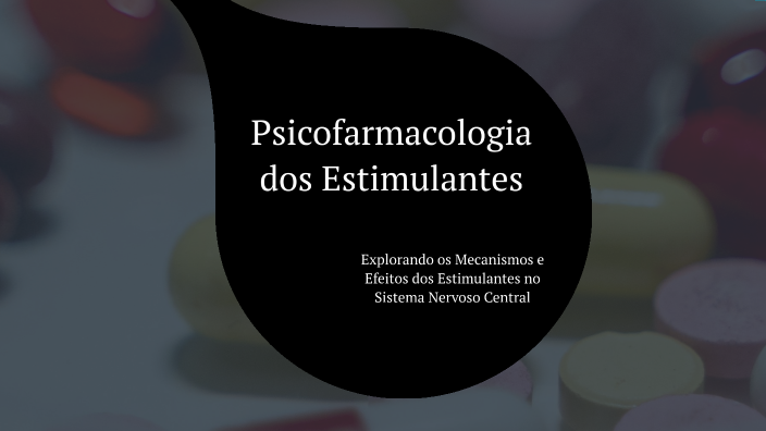 Psicofarmacologia dos Estimulantes by Farmacia Paulicéia on Prezi