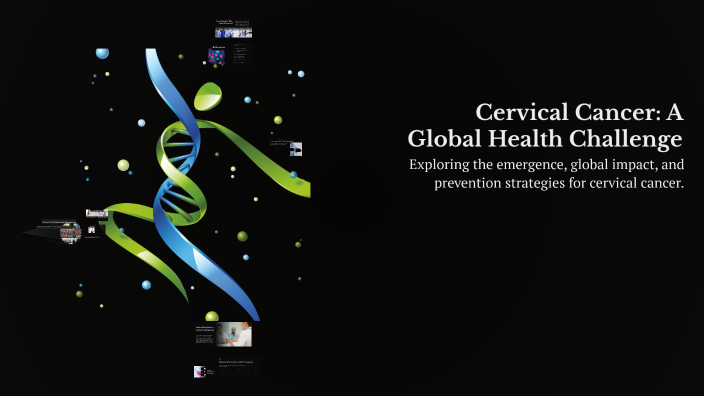 Cervical Cancer: A Global Health Challenge by Erin Short on Prezi