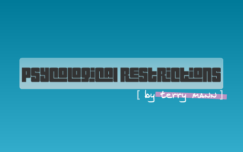 Psychological Restrictions by Terry Mann on Prezi