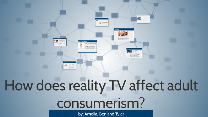 How does reality TV affect adult consumerism? by Amelia Lezcano on Prezi