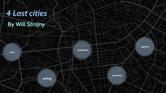 4 Lost cities by Will Strojny on Prezi